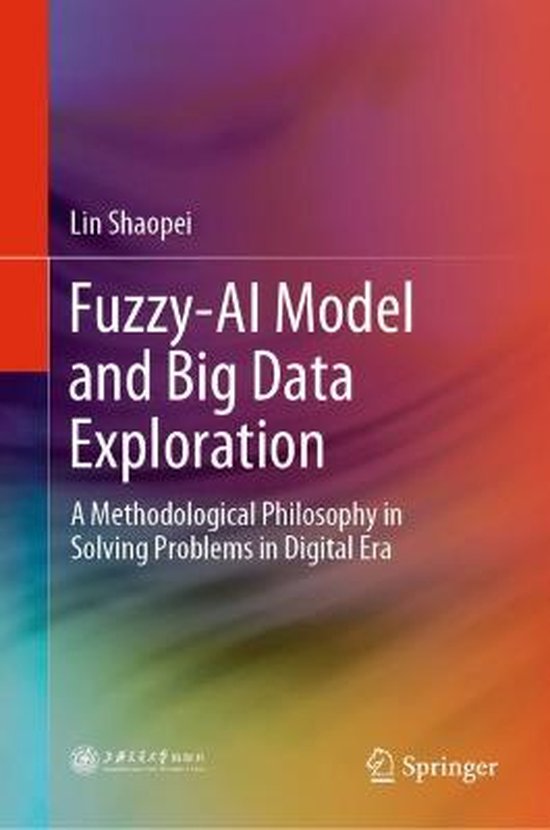 Fuzzy-AI Model and Big Data Exploration | 9783662563373 | Shaopei Lin | Boeken | bol.com