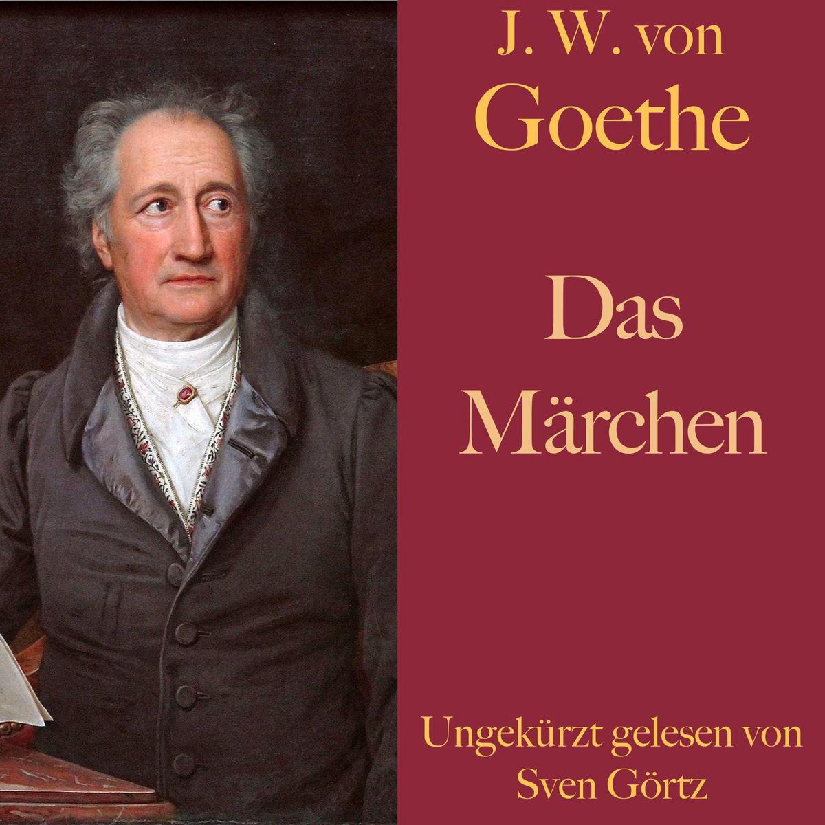 Johann Wolfgang von Goethe: Das Märchen, Johann Wolfgang von Goethe ...