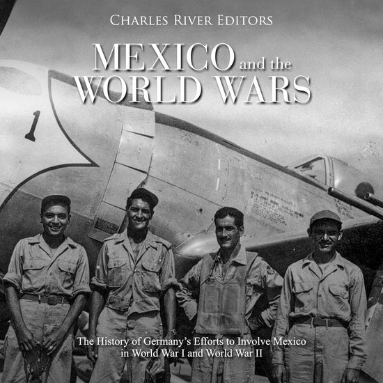 Mexico and the World Wars: The History of Germany’s Efforts to Involve ...