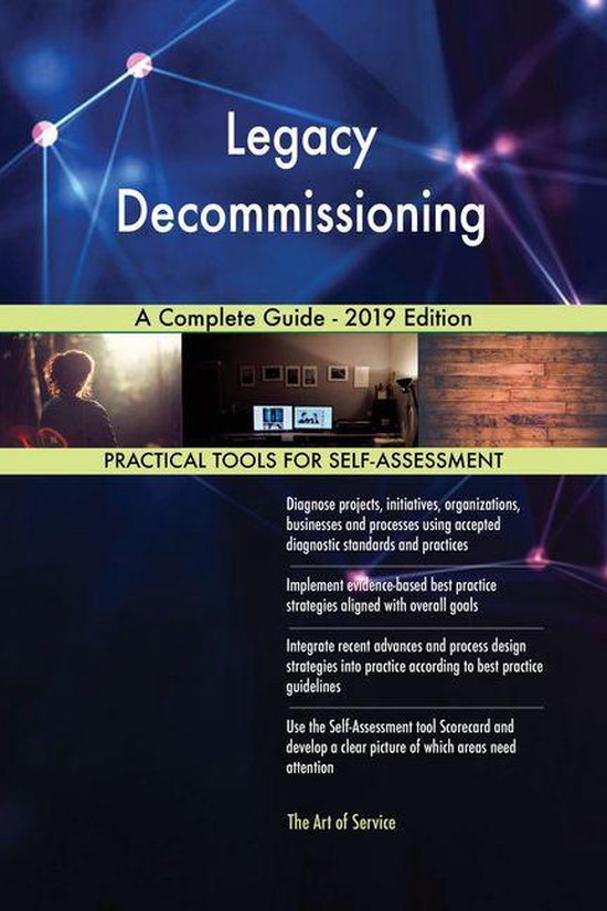 Legacy Decommissioning A Complete Guide - 2019 Edition (ebook ...