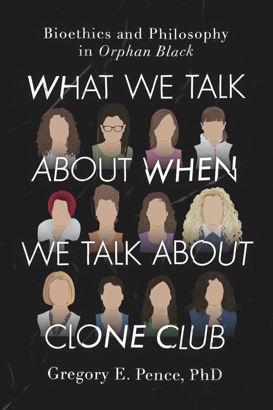 What We Talk About Talk About Clone Club, Gregory E. Pence ...