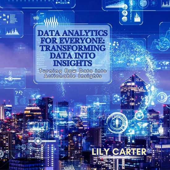 Data Analytics for Everyone: Transforming Data into Insights, Lily Carter |... | bol