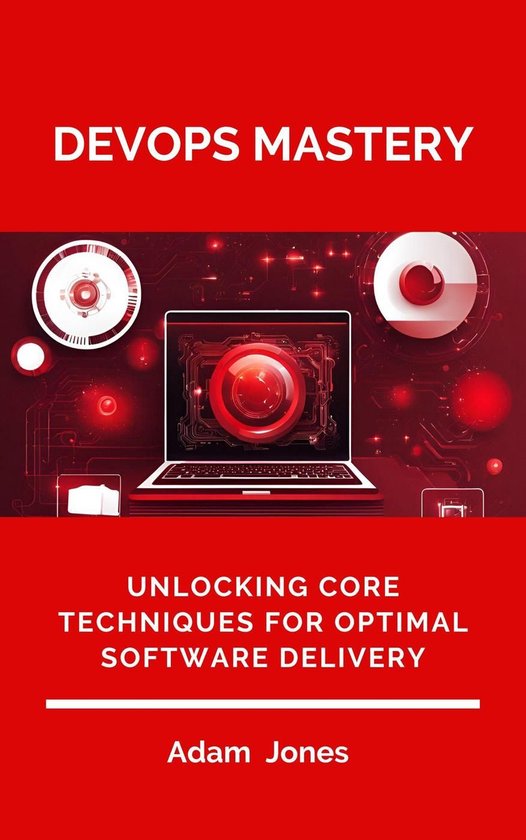 DevOps Mastery: Unlocking Core Techniques for Optimal Software Delivery (ebook), Adam... | bol