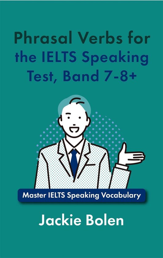 Phrasal Verbs for the IELTS Speaking Test, Band 7-8+: Master IELTS ...