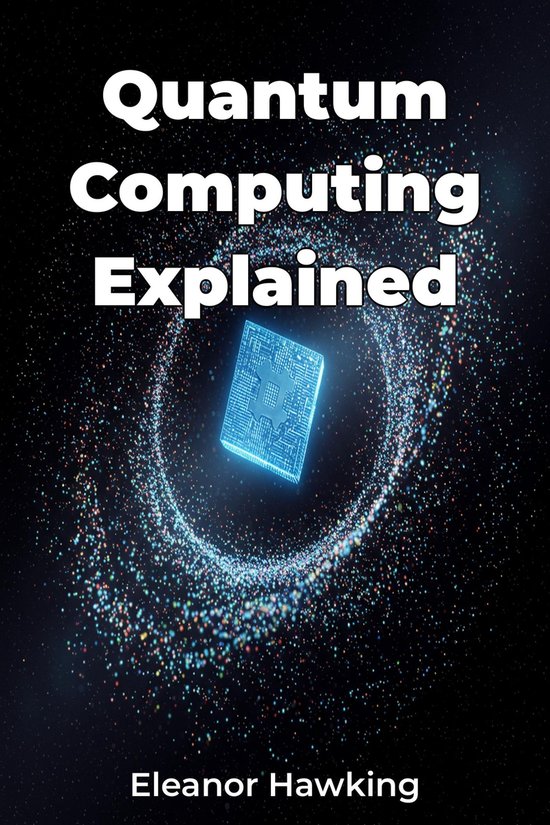 Quantum Computing Explained (ebook), Eleanor Hawking | 9788235211934 ...