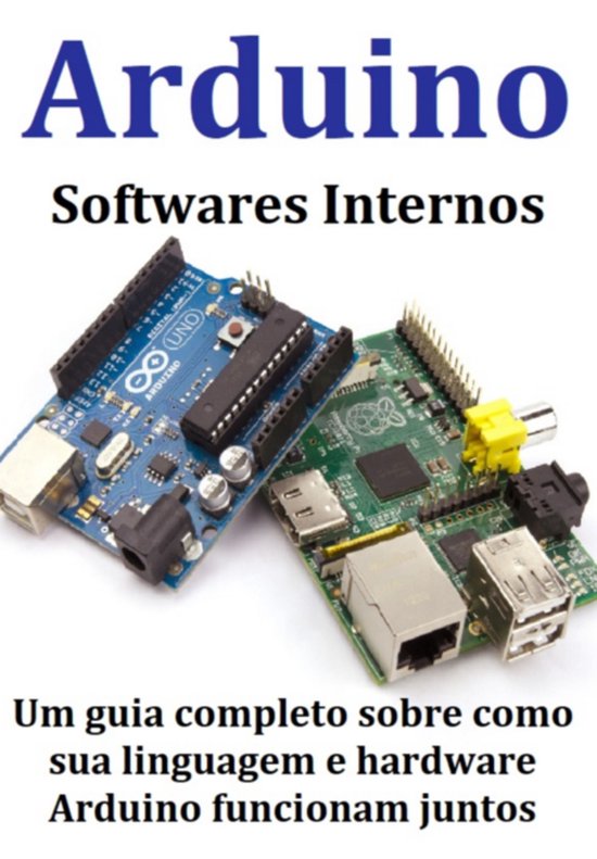 Arduino Softwares Internos Um Guia Completo Sobre Como Sua Linguagem E Hardware... | bol