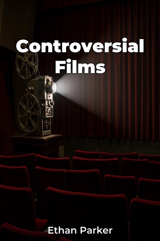 Controversial Films (ebook), Ethan Parker | 9788235214546 | Boeken | bol