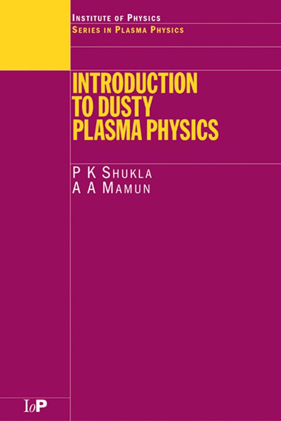 Series in Plasma Physics - Introduction to Dusty Plasma Physics (ebook ...