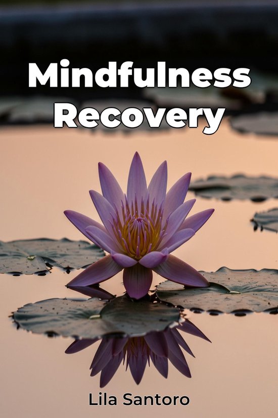 Mindfulness Recovery (ebook), Lila Santoro | 9788235255921 | Boeken | bol