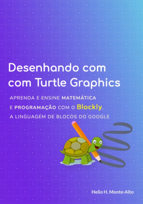 Desenhando Com Turtle Graphics – Blockly (ebook), Helio H. Monte-alto ...