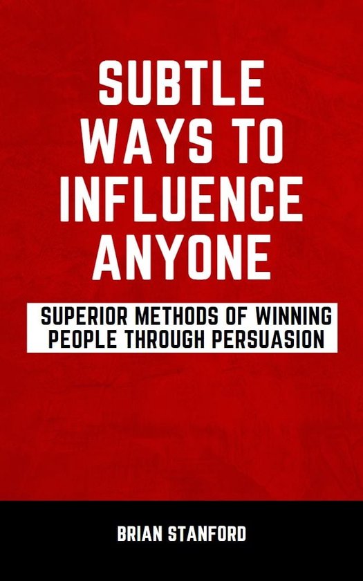 SUBTLE WAYS TO INFLUENCE ANYONE (ebook), Brian Stanford | 1230006407995 ...