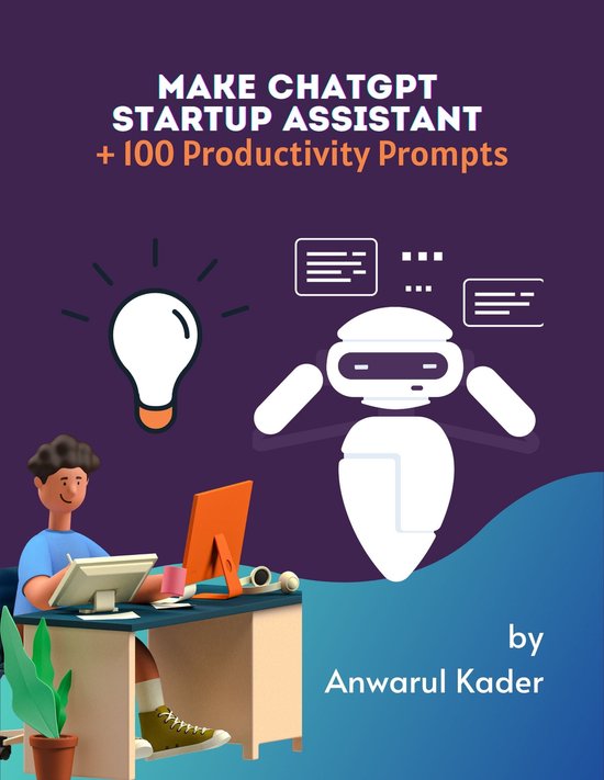 Make Chatgpt Startup Assistant and 100 Productivity Prompt (ebook), ANWARUL KADER |... | bol