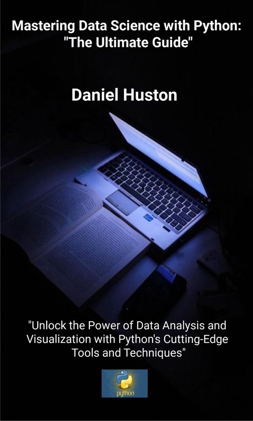 Mastering Data Science with Python: The Ultimate Guide (ebook), Daniel Huston |... | bol