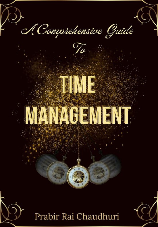 A Comprehensive Guide To Time Management (ebook), Prabir RaiChaudhuri ...