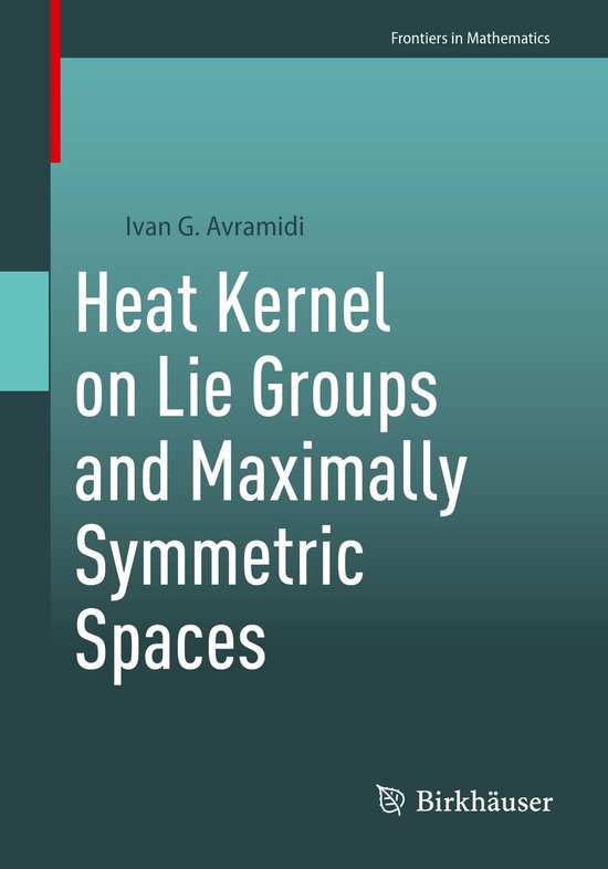 Frontiers In Mathematics Heat Kernel On Lie Groups And Maximally Symmetric Spaces