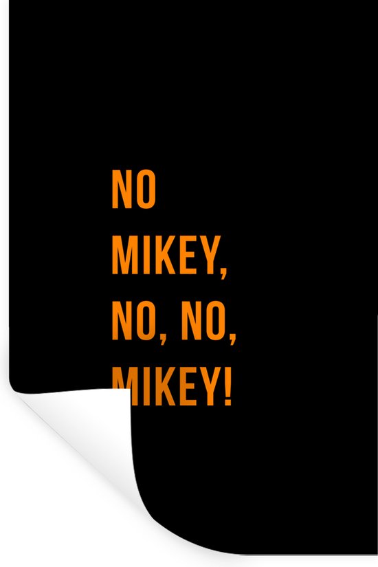 Muurstickers - Sticker Folie - Quotes - No Mikey, no, no, Mikey ...