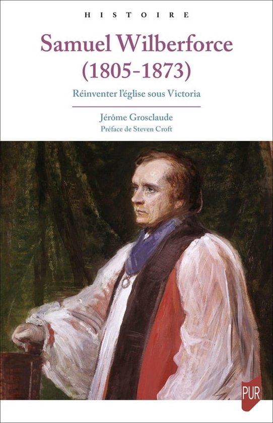 Histoire - Samuel Wilberforce (1805-1873) (ebook), Jérôme Grosclaude ...