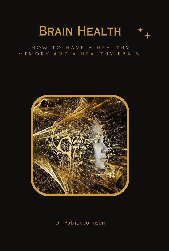 Brain Health - How to Have a Healthy Memory and a Healthy Brain (ebook ...