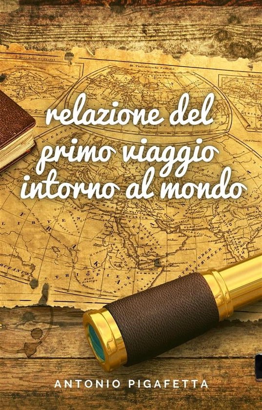 Relazione del primo viaggio intorno al mondo (ebook), Miguel de ...