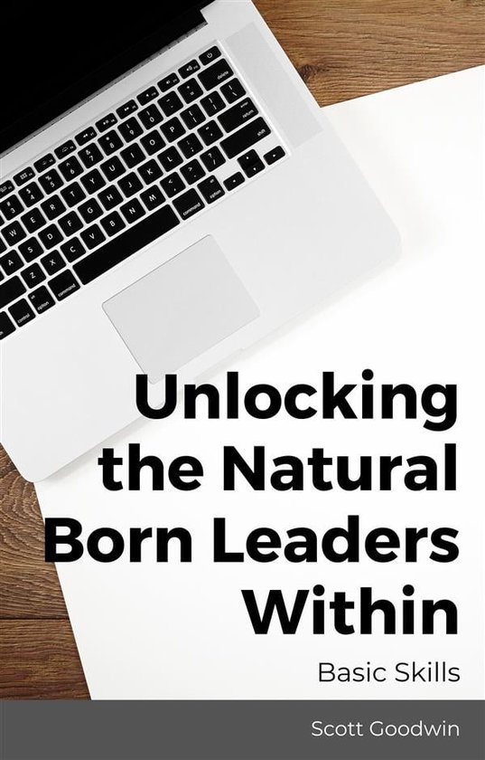 Unlocking the Natural Born Leaders Within : Basic Skills (ebook), Scott ...