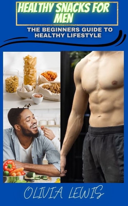 Healthy snacks for men (ebook), Olivia Lewis | 1230006204273 | Boeken ...