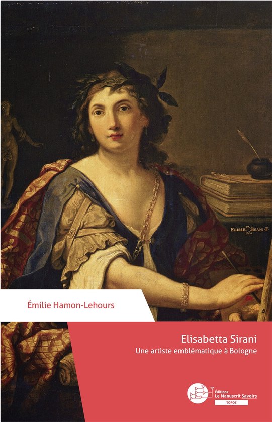Elisabetta Sirani, Une artiste emblématique à Bologne (ebook), Emilie ...