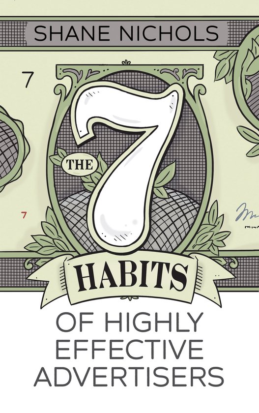 The 7 Habits of Highly Effective Advertisers (ebook), Shane Nichols ...