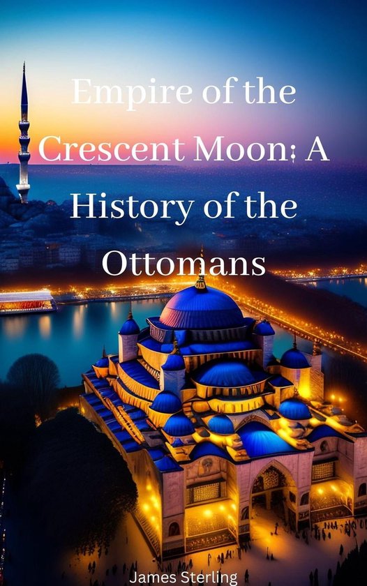 Empire of the Crescent Moon: A History of the Ottomans (ebook), James ...