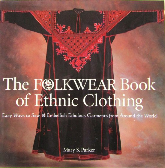 The Folkwear Book of Ethnic Clothing, Mary S. Parker | 9781579901998 ...
