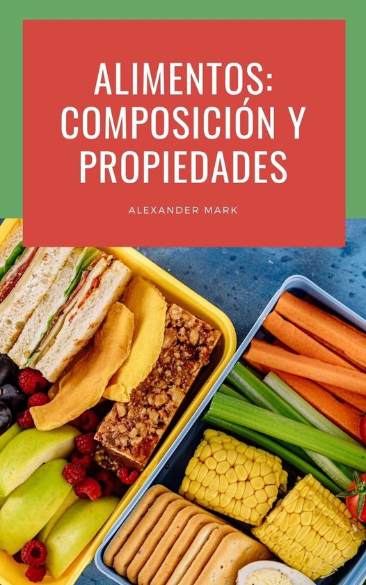 Alimentos: Composición y Propiedades (ebook), Alexander Mark ...