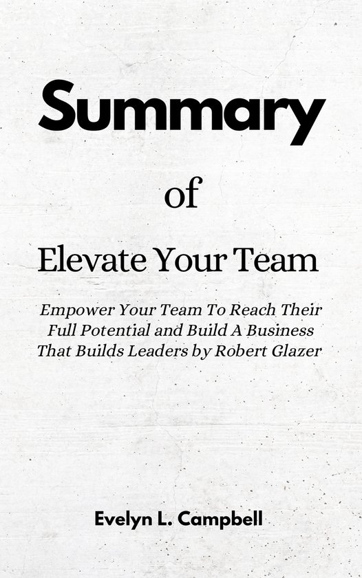 Summary of Elevate Your Team (ebook), Evelyn L. Campbell | 1230006285296 | Boeken | bol