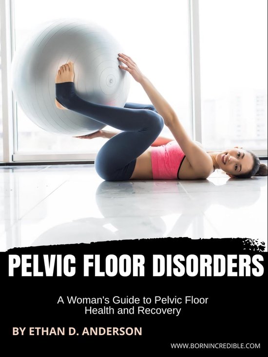 Pelvic Floor Disorders: A Woman's Guide to Pelvic Floor Health and Recovery (ebook),... | bol.com