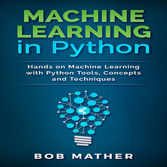 Machine Learning in Python, Bob Mather | 9798368981956 | Boeken | bol.com