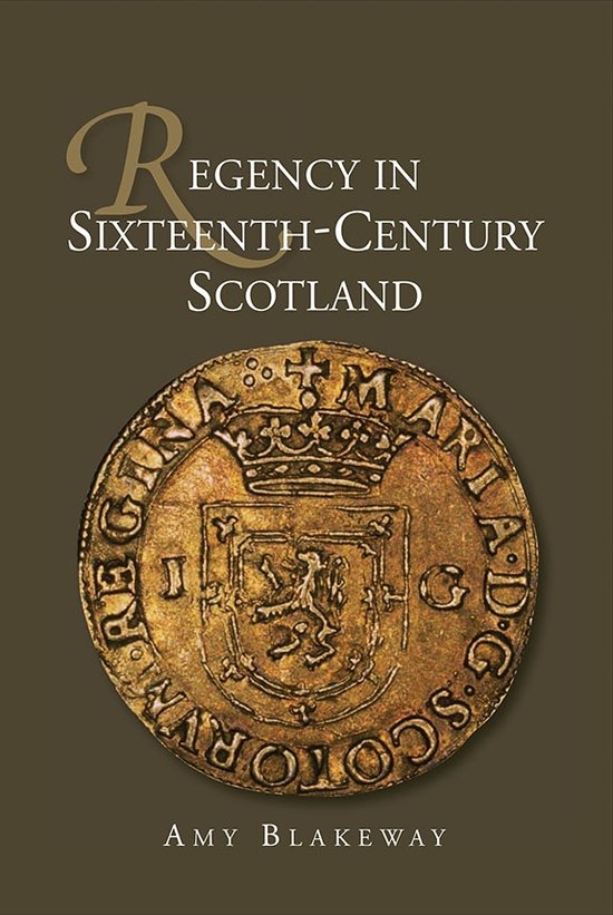 Regency In Sixteenth Century Scotland | 9781843839804 | Amy Blakeway ...