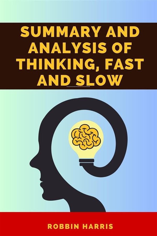 Summary And Analysis of Thinking, Fast and Slow (ebook), Robbin Harris ...