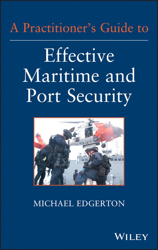 Practitioner'S Guide To Effective Maritime And Port Security | 9781118099919 | M... | bol.com