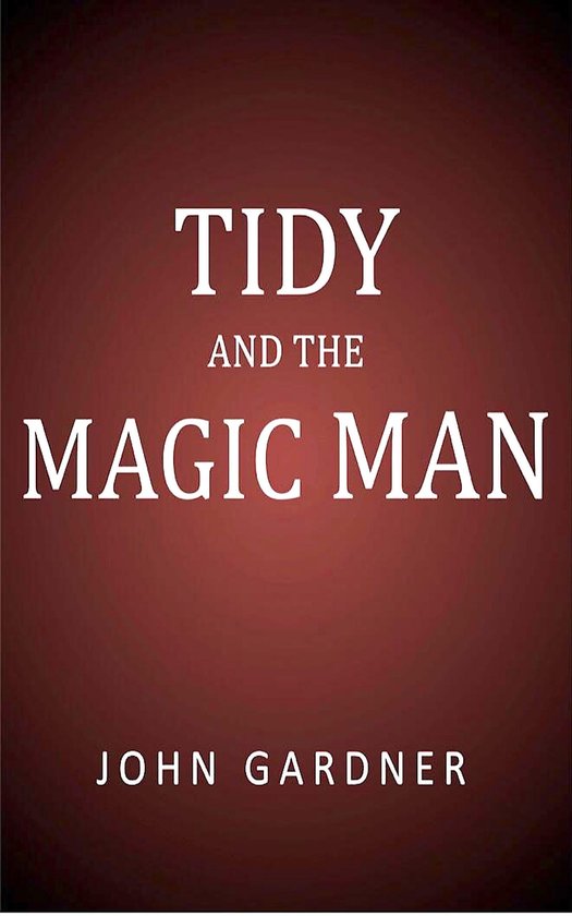 Tidy and the Magic Man (ebook), John Gardner | 9798215165416 | Boeken ...