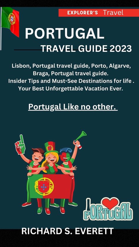 Explorer's guide - PORTUGAL TRAVEL GUIDE 2023 (ebook), Richard s ...