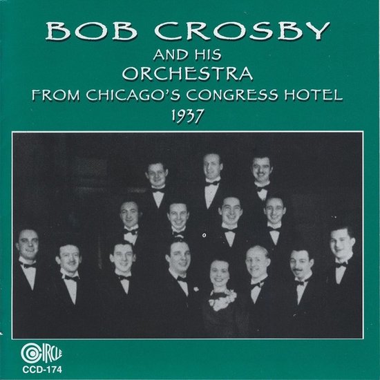 Bob Crosby & His Orchestra - Live Broadcast From Chicago's Congress ...