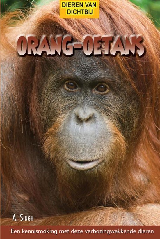 Dieren van dichtbij - Orang oetans | 9789055667673 | Asavari Singh ...