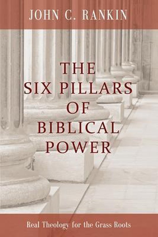 The Six Pillars of Biblical Power | 9780615450360 | John C. Rankin ...
