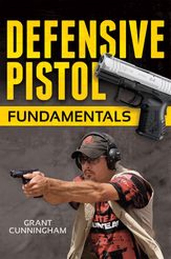 Defensive Pistol Fundamentals (ebook), Grant Cunningham | 9781440242861 ...