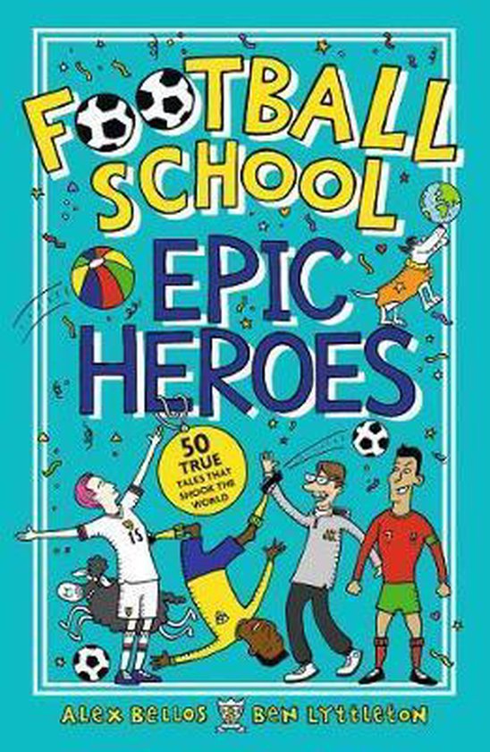 Football School Epic Heroes, Alex Bellos | 9781406386653 | Boeken | bol.com