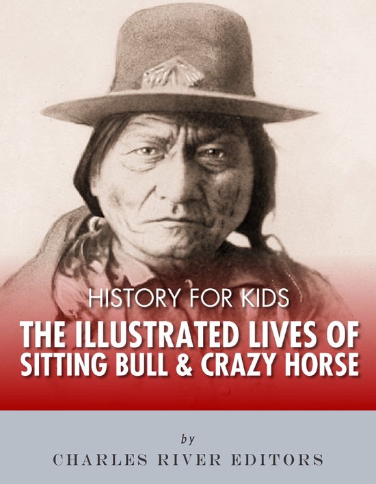 History for Kids: The Illustrated Lives of Sitting Bull and Crazy Horse ...