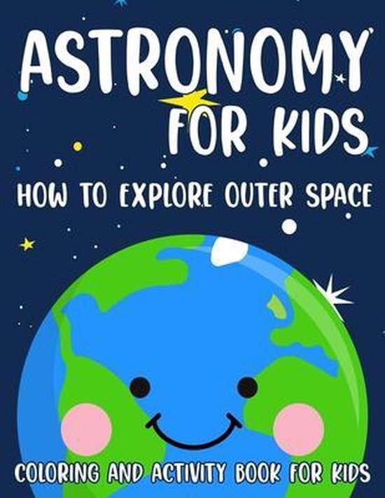 Astronomy For Kids How To Explore Outer Space: Coloring And Activity ...