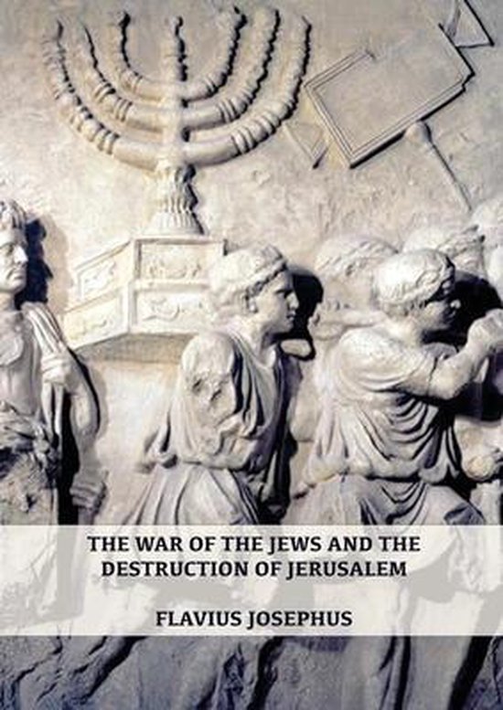 Complete Works of Josephus-The War of the Jews and the Destruction of ...