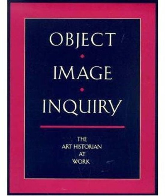 Object, Image, Inquiry - The Art Historian at Work, Elizabeth Bakewell ...