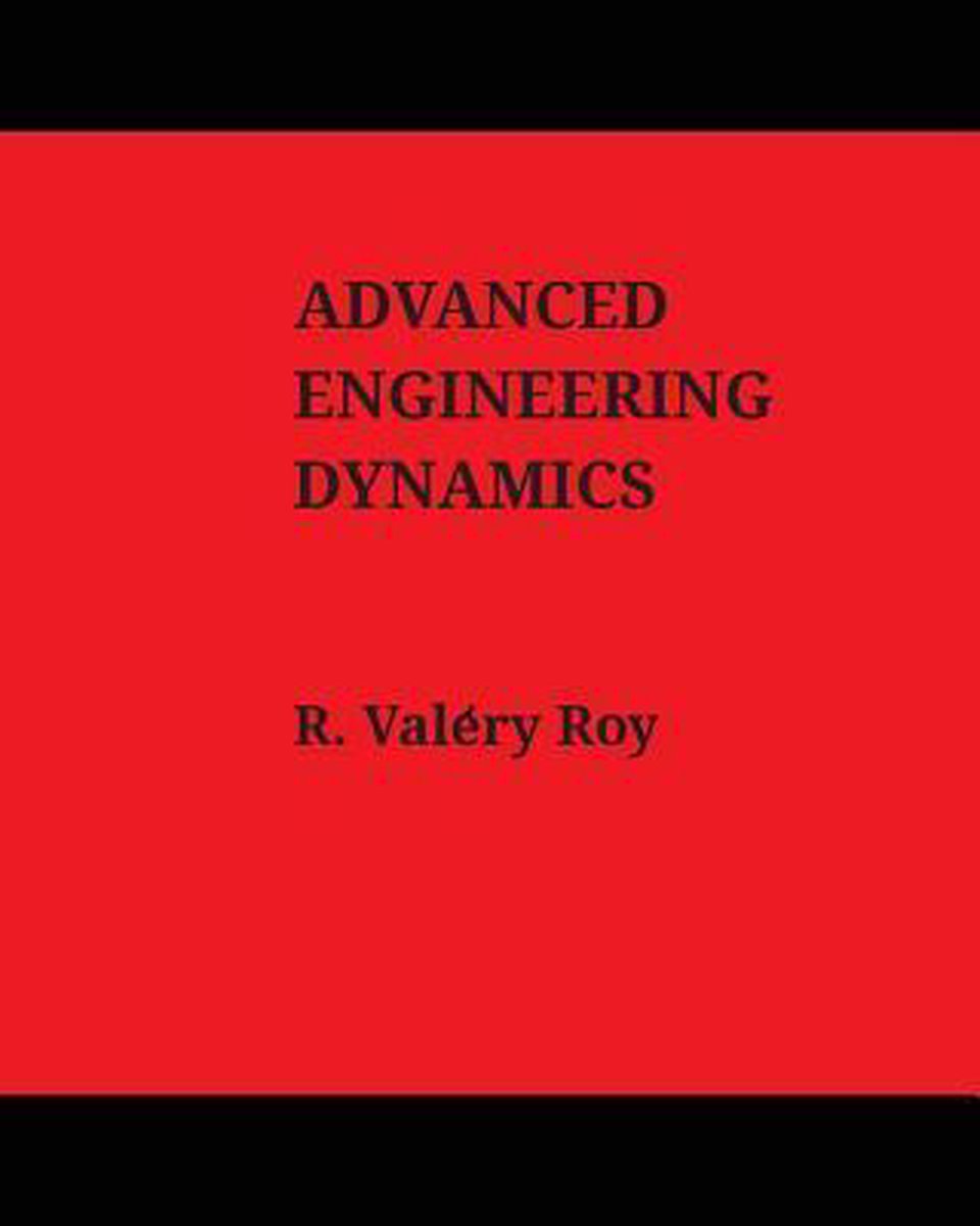 Advanced Engineering Dynamics | 9780990696957 | R Valery Roy | Boeken | bol