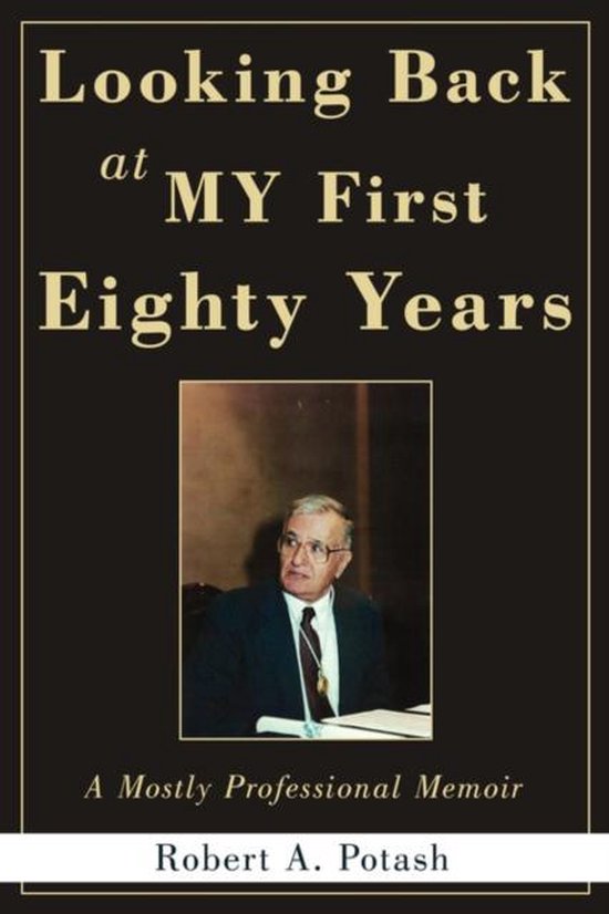 Looking Back at My First Eighty Years, Robert A. Potash | 9780595519118 ...