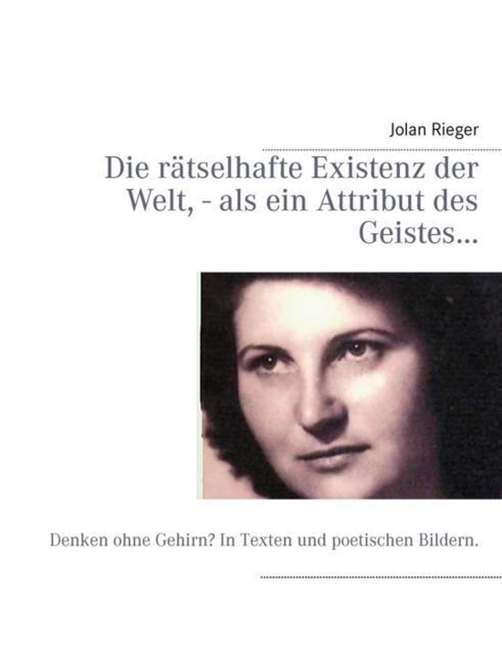 Die ratselhafte Existenz der Welt, - als ein Attribut des Geistes ... Die ratselhafte Existenz der Welt, - als ein Attribut des Geistes ...